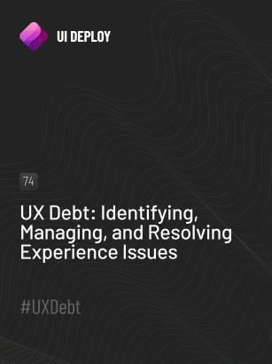 UX Debt: Identifying, Managing, and Resolving Experience Issues - UI Deploy